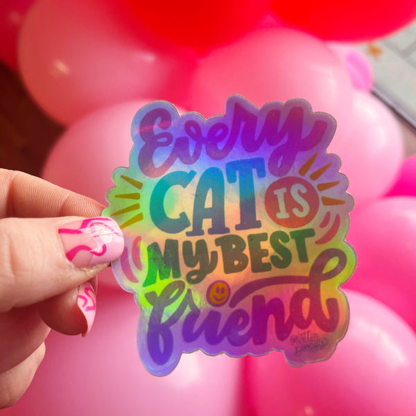 Every Cat Is My Best Friend Holographic Sticker - NatterDoodle